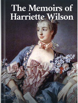 The Memoirs of Harriette Wilson Vol. 2