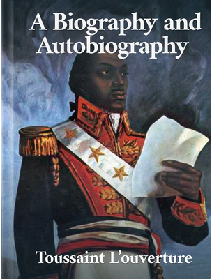 Toussaint L’Ouverture: A Biography and Autobiography