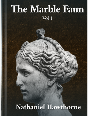 The Marble Faun, Vol. 1