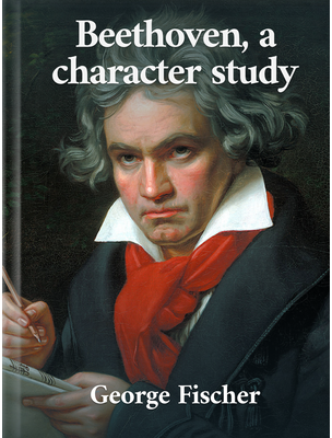 Beethoven: A Character Study