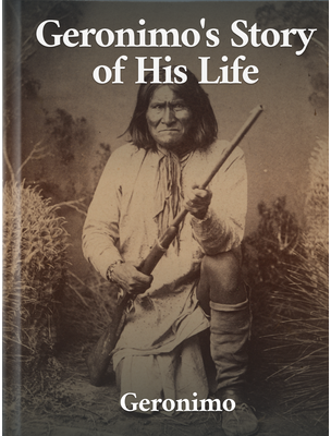 Geronimo’s Story of His Life